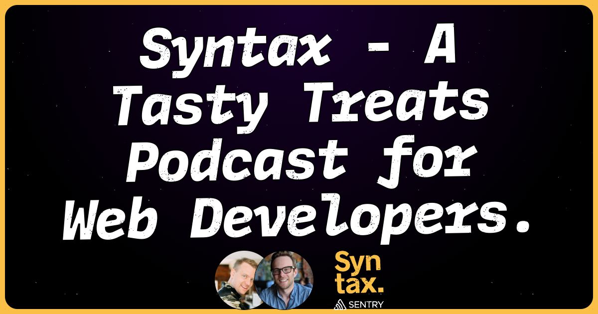 Syntax - A Tasty Treats Podcast for Web Developers.